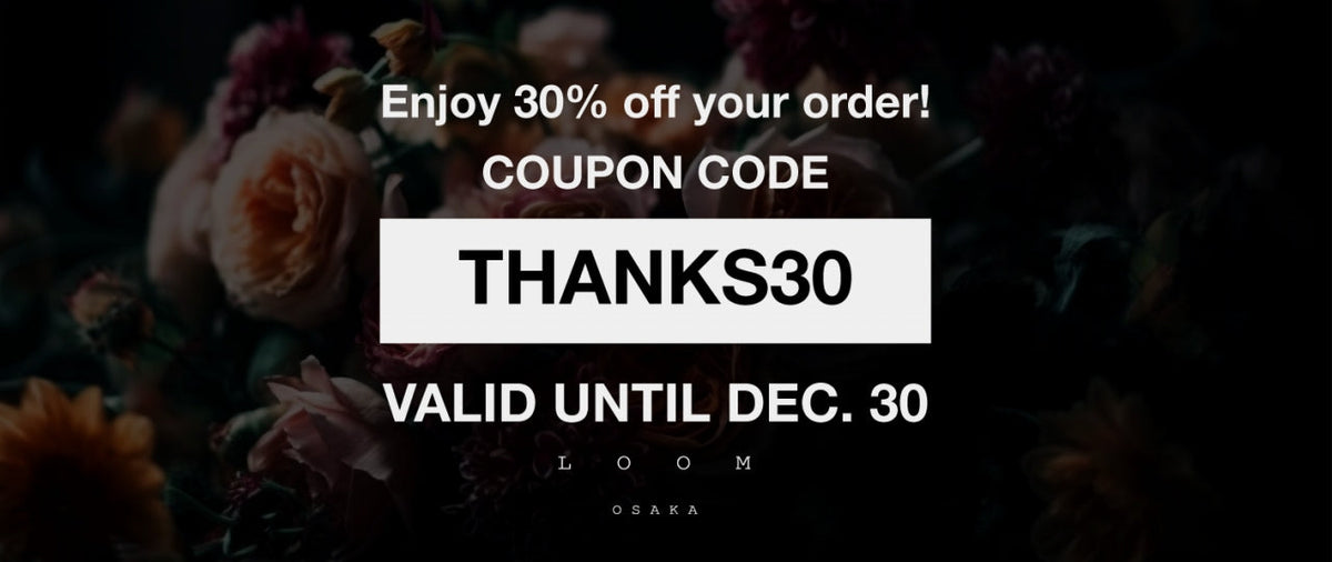 CAMPAAIGN | 30%OFF COUPONS - 2025AW. – LOOM OSAKA
